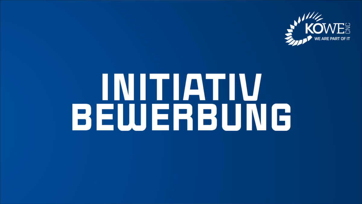 Initiativbewerbungen herzlich willkommen! | KOWE CNC GmbH